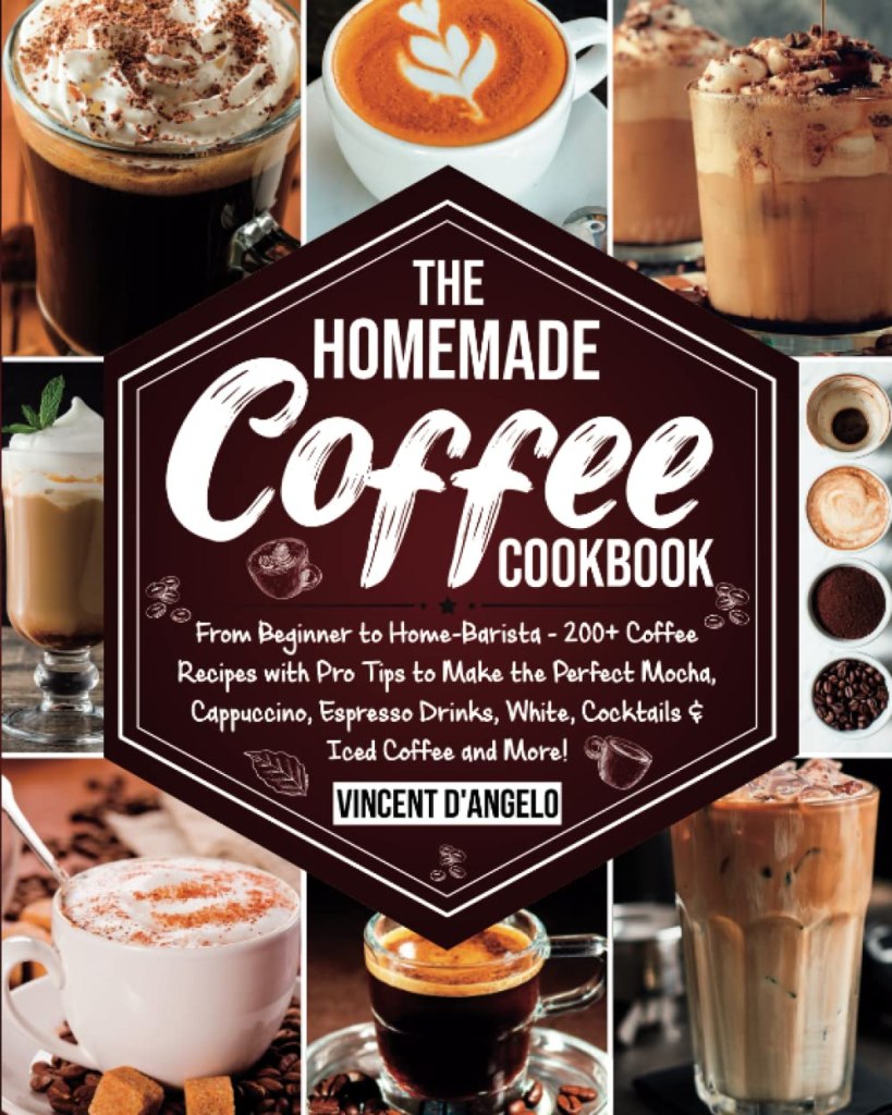 The Homemade Coffee Cookbook: 200+ Recipes for Coffee Lovers